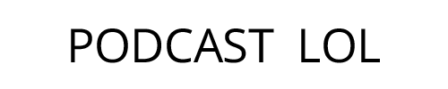 PODCAST LOL
