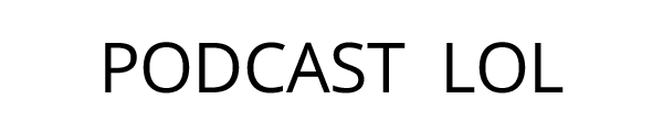 PODCAST LOL